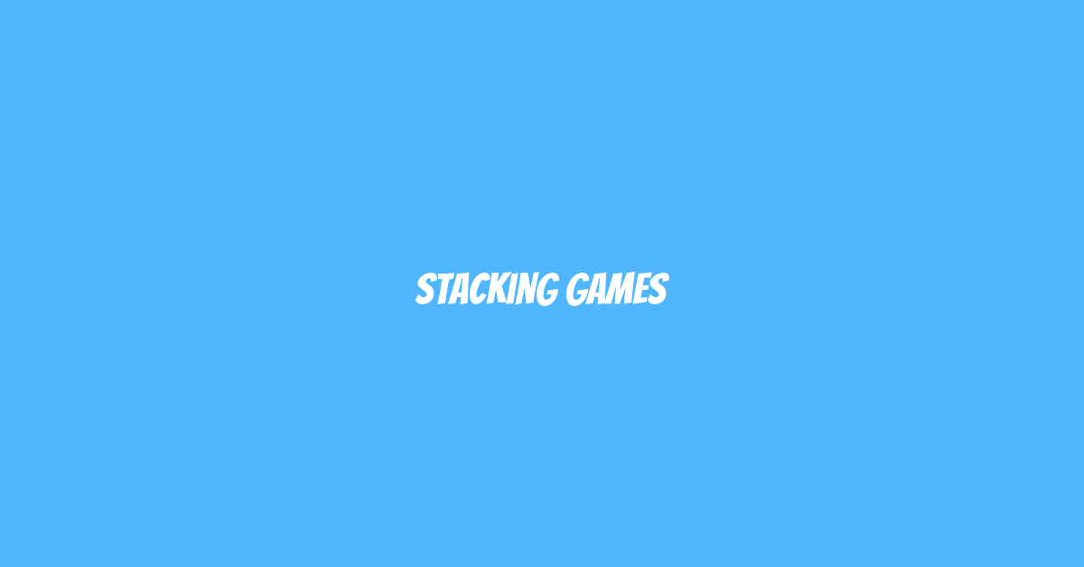 Stacking Games - Stacking Challenges Unveiled